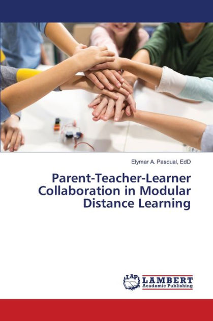 Parent-Teacher-Learner Collaboration in Modular Distance Learning by ...