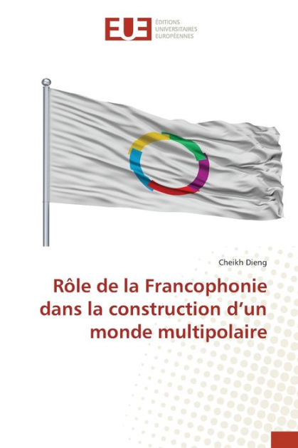 Rôle de la Francophonie dans la construction d'un monde multipolaire by ...