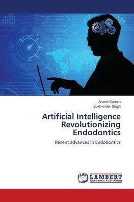 Artificial Intelligence Revolutionizing Endodontics by Anand Suresh, Sukhvinder Singh, Paperback ...