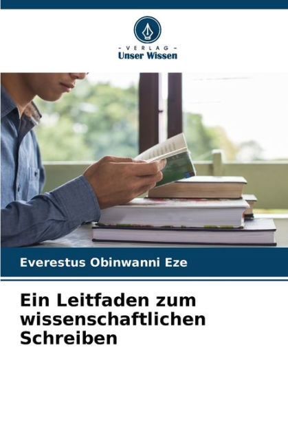 Ein Leitfaden zum wissenschaftlichen Schreiben by Everestus Obinwanni Eze, Paperback | Barnes ...