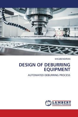 Design of Deburring Equipment by M Kubendiran, Paperback | Barnes & Noble®