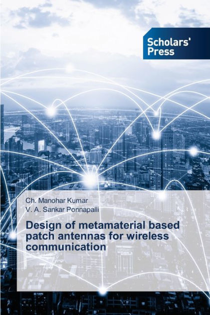 Design of metamaterial based patch antennas for wireless communication by Ch Manohar Kumar, V A ...