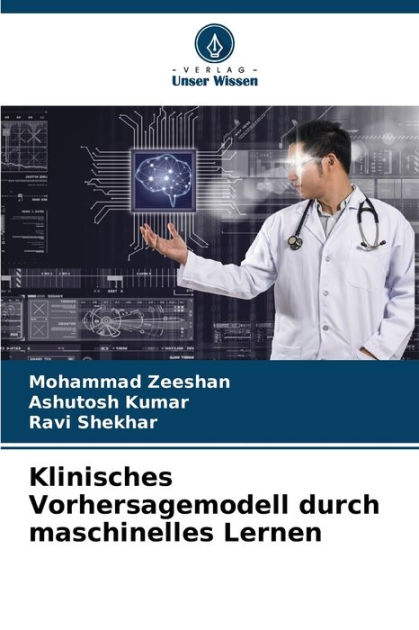 Klinisches Vorhersagemodell durch maschinelles Lernen by MOHAMMAD ZEESHAN, Ashutosh Kumar, Ravi ...