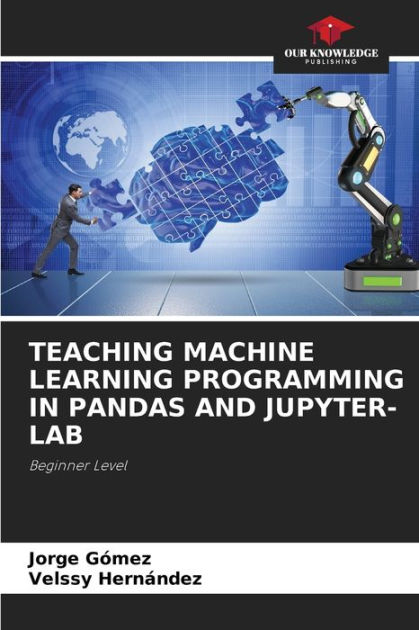 Teaching Machine Learning Programming In Pandas And Jupyter Lab By