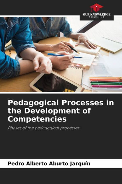 Pedagogical Processes in the Development of Competencies by Pedro Alberto Aburto Jarquín ...