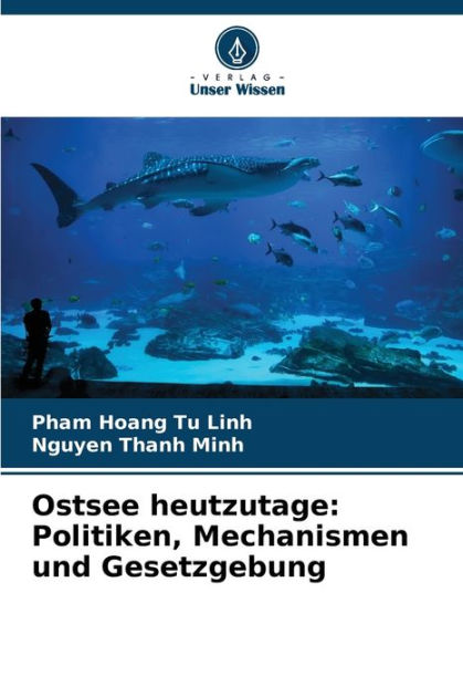 Ostsee heutzutage: Politiken, Mechanismen und Gesetzgebung by Pham Hoang Tu Linh, Nguyen Thanh ...
