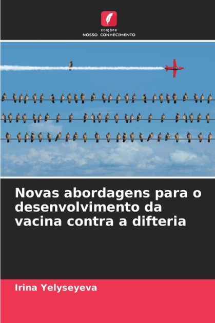 Novas abordagens para o desenvolvimento da vacina contra a difteria by Irina Yelyseyeva ...