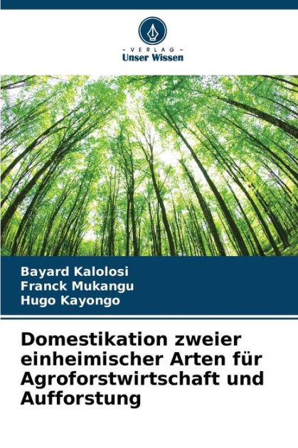 Domestikation zweier einheimischer Arten für Agroforstwirtschaft und Aufforstung by Bayard ...