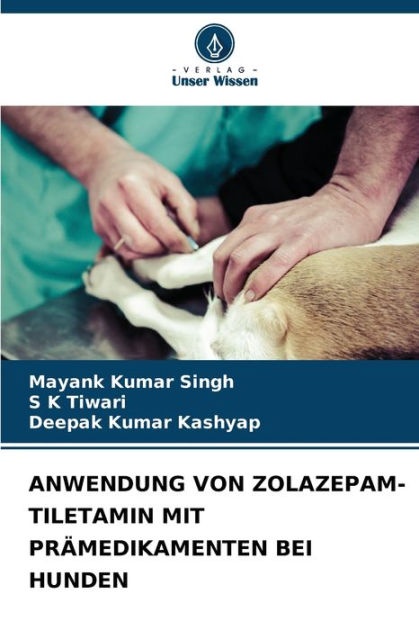 ANWENDUNG VON ZOLAZEPAM-TILETAMIN MIT PRÄMEDIKAMENTEN BEI HUNDEN by ... ANWENDUNG VON ZOLAZEPAM-TILETAMIN MIT PRÄMEDIKAMENTEN BEI HUNDEN by ...