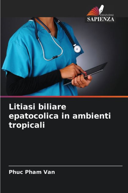 Litiasi biliare epatocolica in ambienti tropicali by Phuc Pham Van, Paperback | Barnes & Noble®