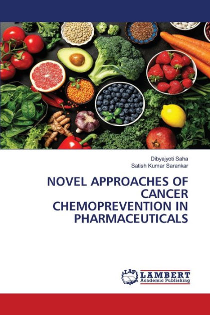 NOVEL APPROACHES OF CANCER CHEMOPREVENTION IN PHARMACEUTICALS by ... NOVEL APPROACHES OF CANCER CHEMOPREVENTION IN PHARMACEUTICALS by ...