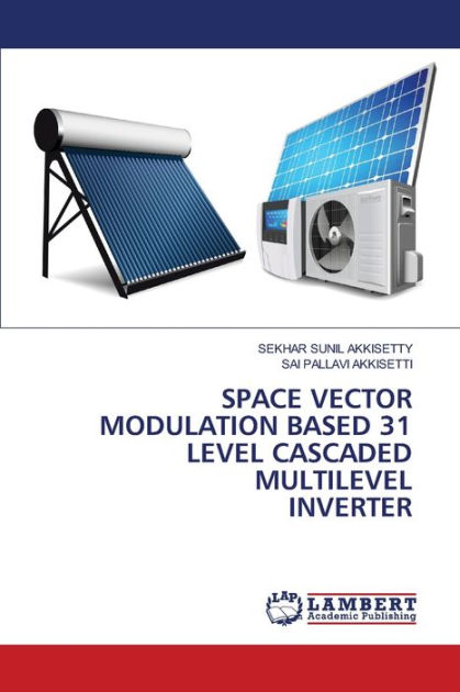Space Vector Modulation Based 31 Level Cascaded Multilevel Inverter By Sekhar Sunil Akkisetty