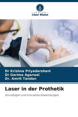 Laser in der Prothetik by Dr Krishna Priyadarshani, Dr Garima Agarwal, Dr. Amrit Tandan ...