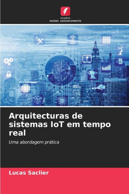 Arquitecturas de sistemas IoT em tempo real by Lucas Saclier, Paperback | Barnes & Noble®