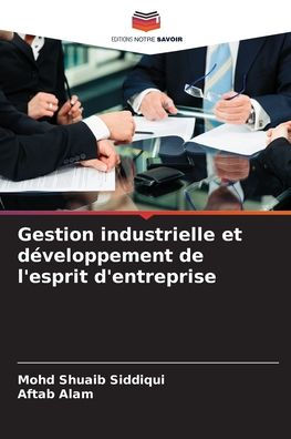 Gestion industrielle et développement de l'esprit d'entreprise by Mohd Shuaib Siddiqui, Aftab ...