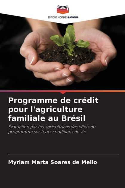 Programme de crédit pour l'agriculture familiale au Brésil by Myriam Marta Soares de Mello ...