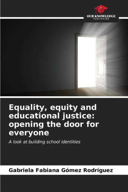 Equality Equity And Educational Justice Opening The Door For Everyone