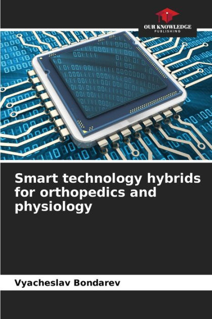 Smart technology hybrids for orthopedics and physiology by Vyacheslav Bondarev, Paperback ...