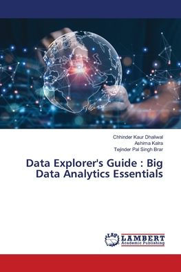 Data Explorer's Guide: Big Data Analytics Essentials by Chhinder Kaur Dhaliwal, Ashima Kalra ...