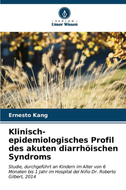 Klinisch-epidemiologisches Profil des akuten diarrhÃ¶ischen Syndroms by Ernesto Kang, Paperback ...