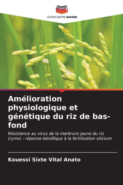 Amï¿½lioration physiologique et gï¿½nï¿½tique du riz de bas-fond by Kouessi Sixte Vital Anato ...