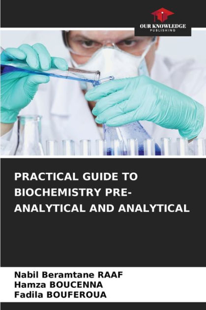 Practical Guide to Biochemistry Pre-Analytical and Analytical by Nabil Beramtane Raaf, Hamza ...