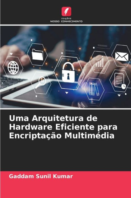 Uma Arquitetura de Hardware Eficiente para Encriptaï¿½ï¿½o Multimï¿½dia by Gaddam Sunil Kumar ...
