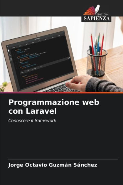 Programmazione web con Laravel by Jorge Octavio Guzmïn Sïnchez, Paperback | Barnes & Noble®