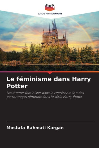 Le fï¿½minisme dans Harry Potter by Mostafa Rahmati Kargan, Paperback | Barnes & Noble®