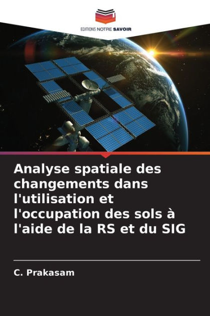 Analyse spatiale des changements dans l'utilisation et l'occupation des sols ï¿½ l'aide de la RS ...