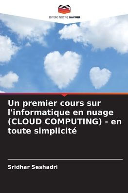 Un premier cours sur l'informatique en nuage (CLOUD COMPUTING) - en toute simplicitï¿½ by ...