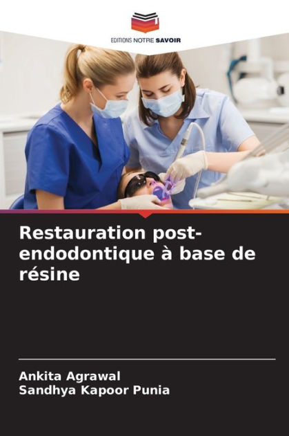 Restauration post-endodontique ï¿½ base de rï¿½sine by Ankita Agrawal, Sandhya Kapoor Punia ...