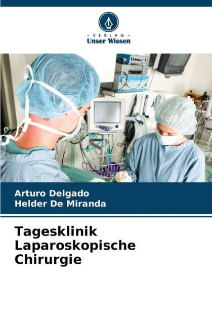 Tagesklinik Laparoskopische Chirurgie by Arturo Delgado, Helder de Miranda, Paperback | Barnes ...