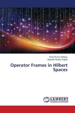Operator Frames in Hilbert Spaces by Kiran Kumar Nallapu, Upender Reddy Gujjula, Paperback ...