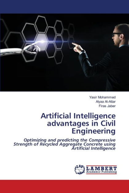 Artificial Intelligence advantages in Civil Engineering by Yasir Mohammed, Alyaa Al-Attar, Firas ...
