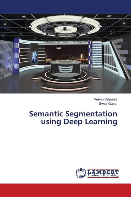 Semantic Segmentation using Deep Learning by Meenu Vijarania, Swati Gupta, Paperback | Barnes ...