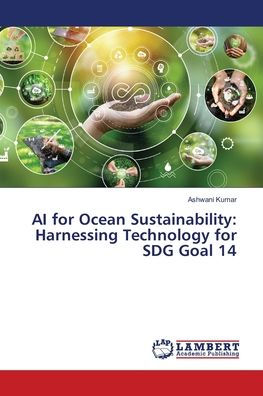 AI for Ocean Sustainability: Harnessing Technology for SDG Goal 14 by Ashwani Kumar, Paperback ...