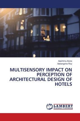 Multisensory Impact on Perception of Architectural Design of Hotels by Aashima Arora, Aakangsha ...