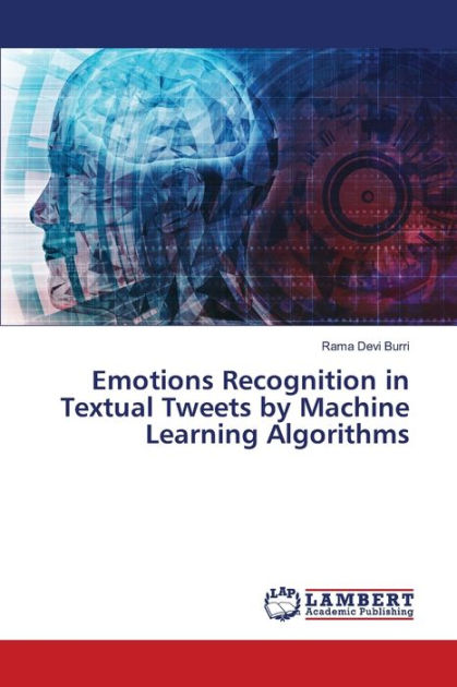 Emotions Recognition in Textual Tweets by Machine Learning Algorithms by Rama Devi Burri ...