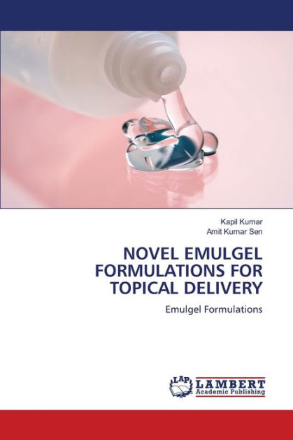 Novel Emulgel Formulations for Topical Delivery by Kapil Kumar, Amit Kumar Sen, Paperback ...