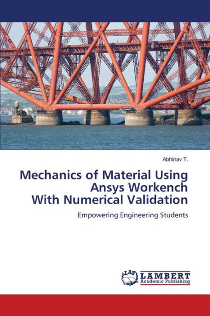 Mechanics of Material Using Ansys Workench With Numerical Validation by Abhinav T, Paperback ...