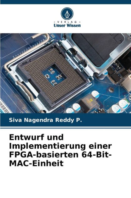 Entwurf und Implementierung einer FPGA-basierten 64-Bit-MAC-Einheit by Siva Nagendra Reddy P ...