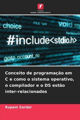 Conceito de programaï¿½ï¿½o em C e como o sistema operativo, o compilador e o DS estï¿½o inter ...