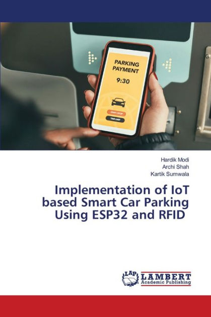 Implementation of IoT based Smart Car Parking Using ESP32 and RFID by Hardik Modi, Archi Shah ...
