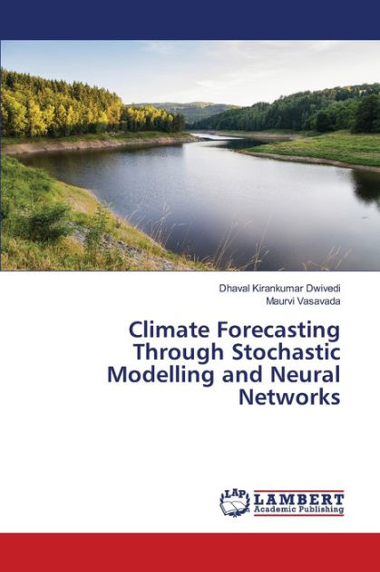 Climate Forecasting Through Stochastic Modelling and Neural Networks by Dhaval Kirankumar ...