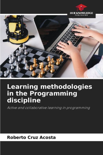 Learning methodologies in the Programming discipline by Roberto Cruz Acosta, Paperback | Barnes ...