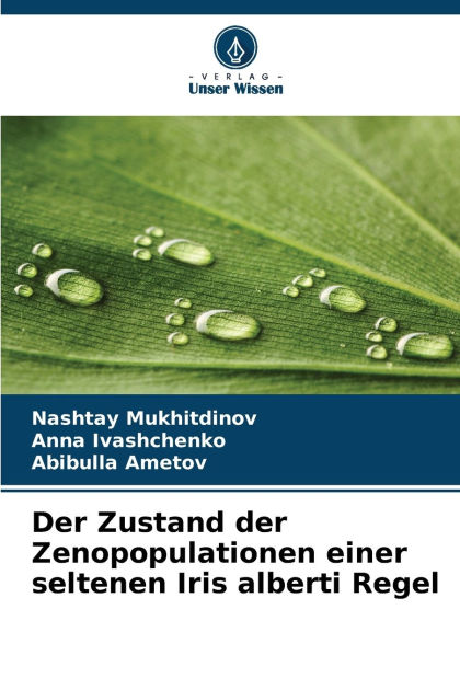 Der Zustand der Zenopopulationen einer seltenen Iris alberti Regel by Nashtay Mukhitdinov, Anna ...