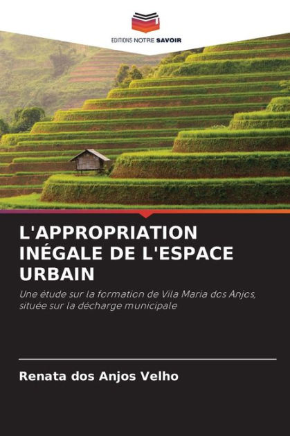 L'Appropriation Inï¿½gale de l'Espace Urbain by Renata Dos Anjos Velho, Paperback | Barnes & Noble®