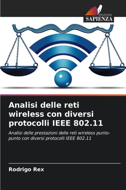 Analisi delle reti wireless con diversi protocolli IEEE 802.11 by Rodrigo Rex, Paperback ...