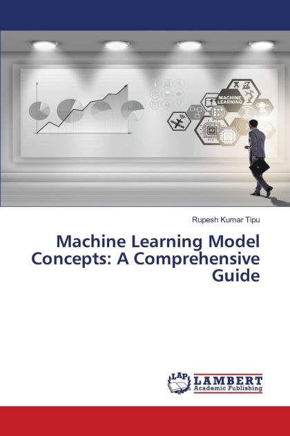 Machine Learning Model Concepts: A Comprehensive Guide by Rupesh Kumar Tipu, Paperback | Barnes ...